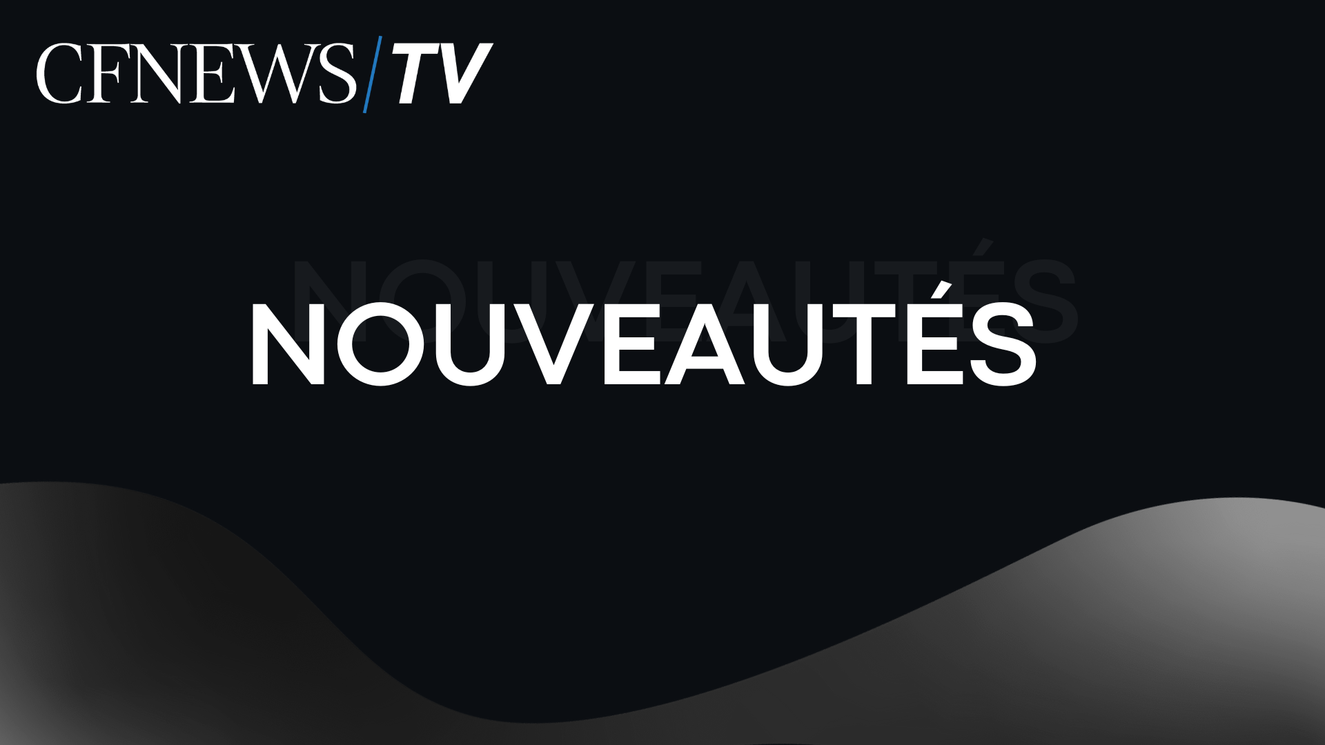 Nouveautés | CFNEWS TV
